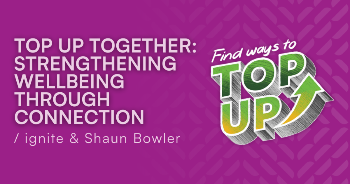 Top Up Together: Strengthening wellbeing through connection | Mental ...